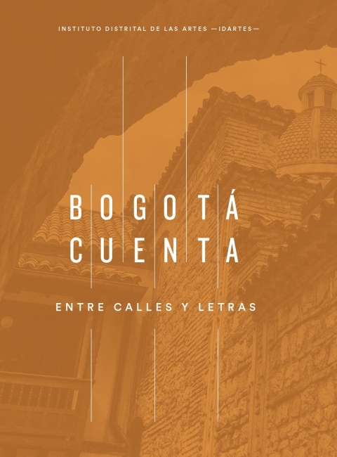 Bogotá Cuenta. Entre calles y letras | Instituto Distrital de las Artes